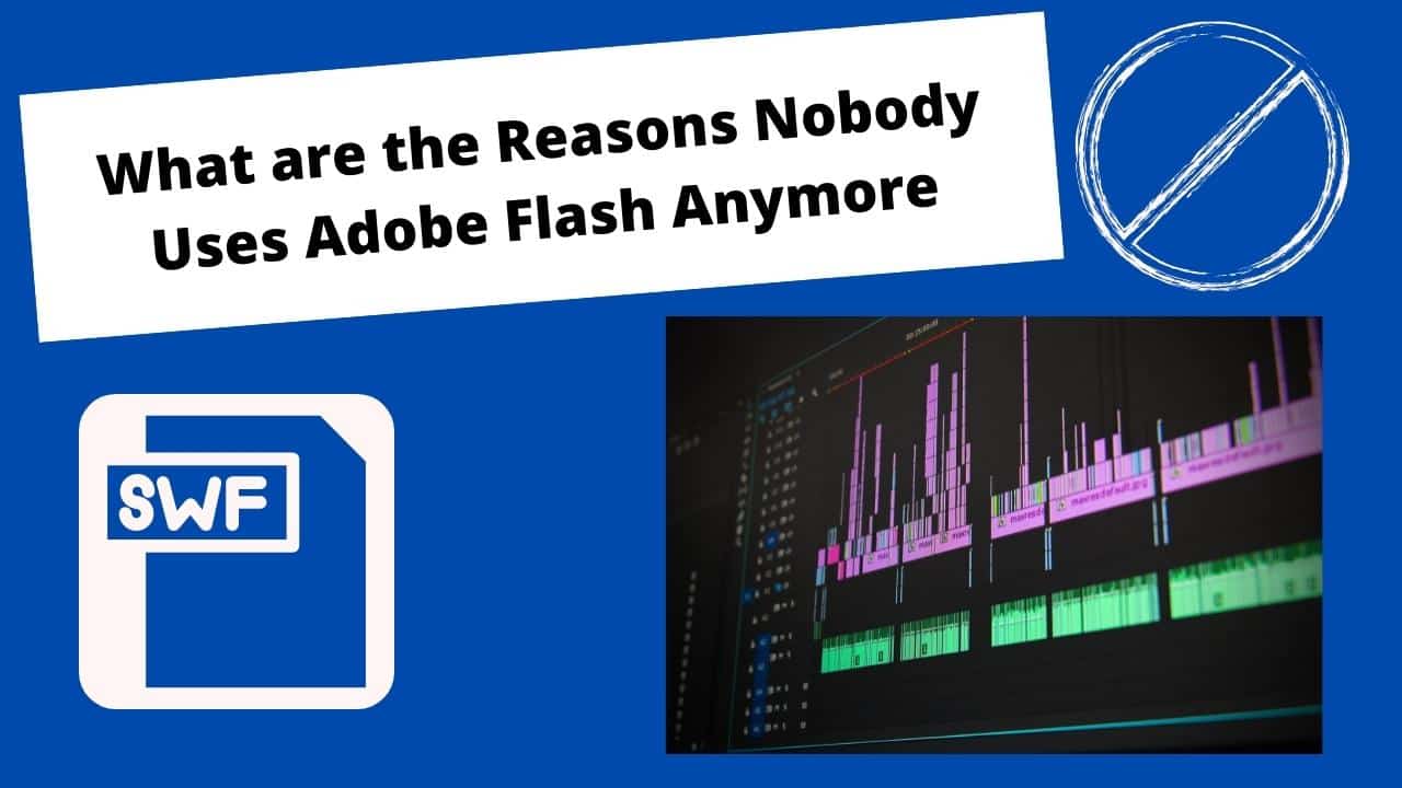 What are the Reasons Nobody Uses Adobe Flash Anymore
