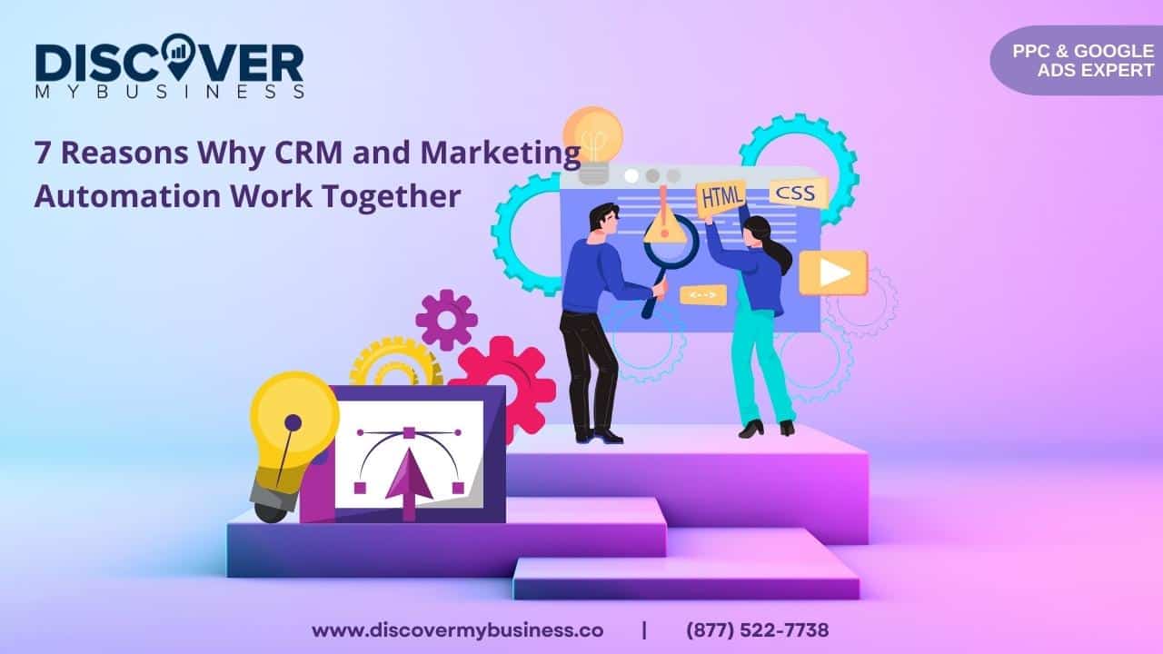 7 Reasons Why CRM and Marketing Automation Work Together